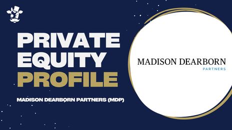 Private Equity Deep Dive: Madison Dearborn Partners